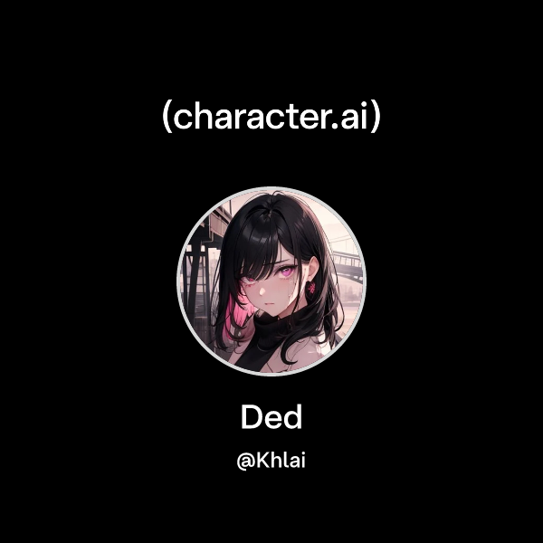 Chat with Ded | character.ai | Personalized AI for every moment of your day