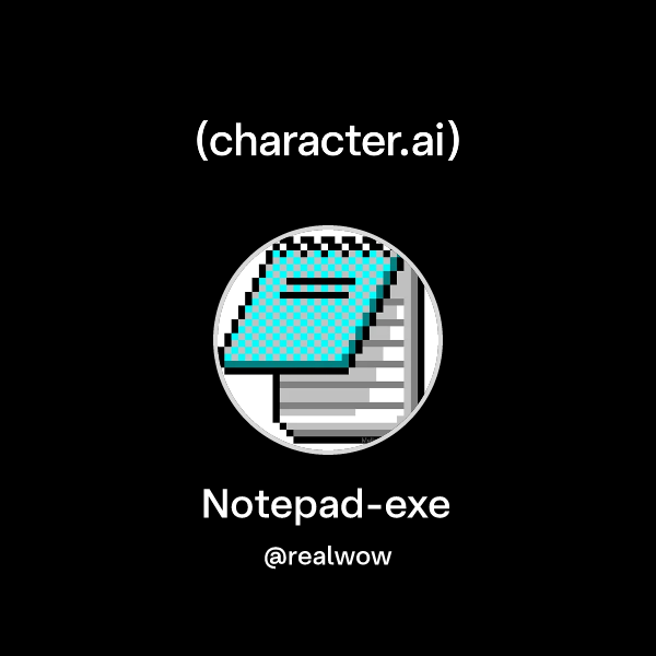 Chat with Notepad-exe | character.ai | AI Chat, Reimagined–Your Words. Your World.