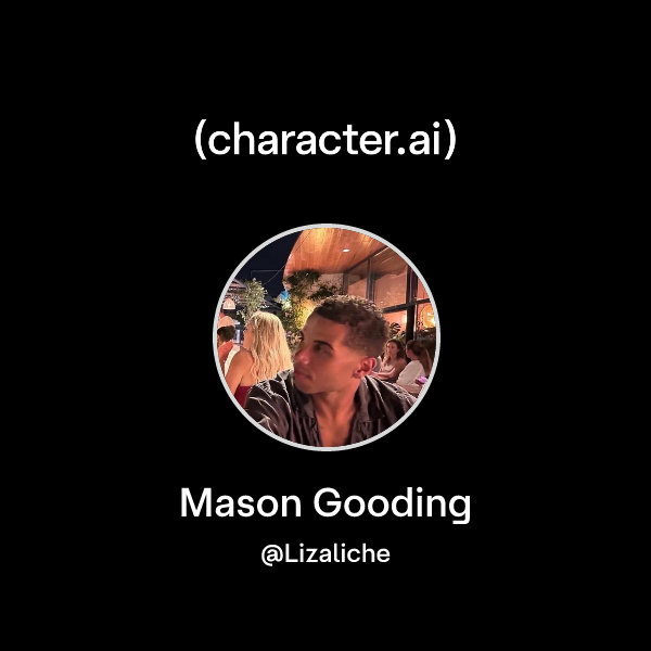 Chat with Mason Gooding | character.ai | AI Chat, Reimagined–Your Words ...