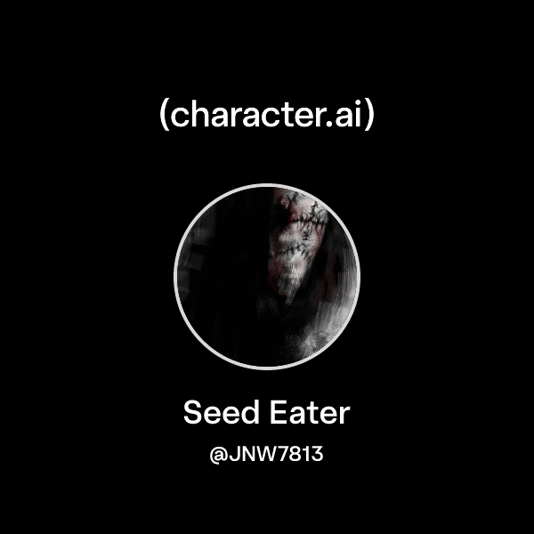 Chat with Seed Eater | character.ai | AI Chat, Reimagined–Your Words ...