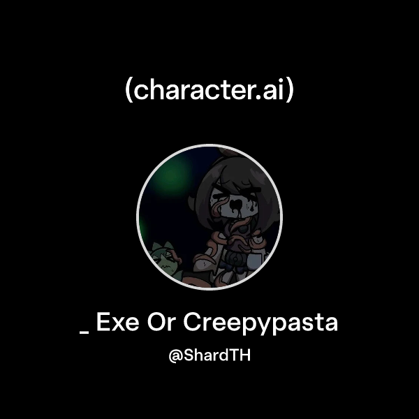 Chat with _ Exe Or Creepypasta | character.ai | AI Chat, Reimagined ...