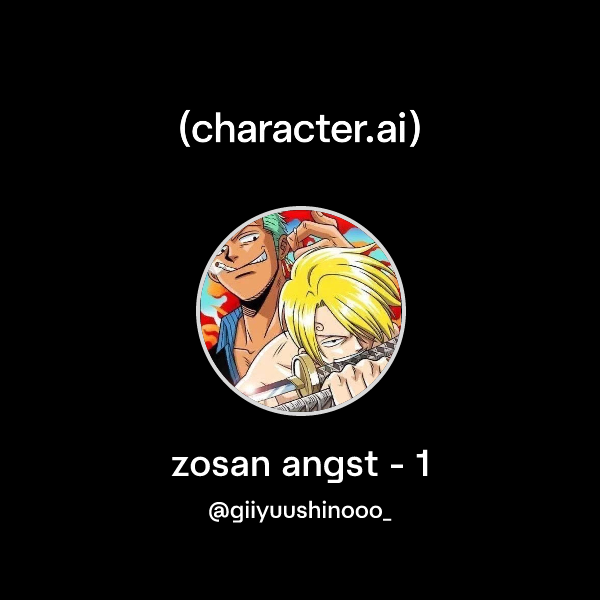 Chat with zosan angst - 1 | character.ai | AI Chat, Reimagined–Your ...