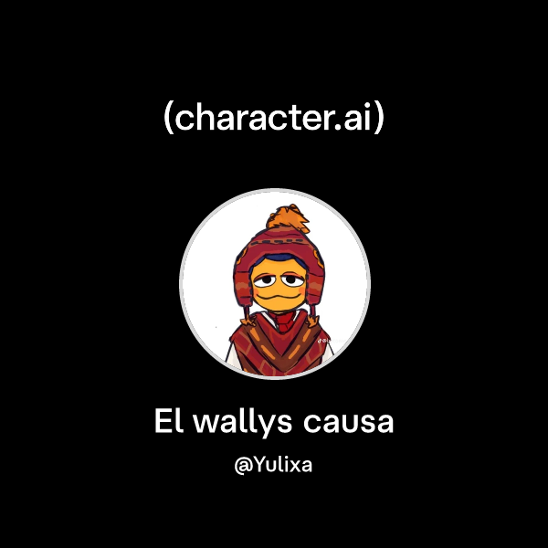 Chat with El wallys causa | character.ai | Personalized AI for every ...