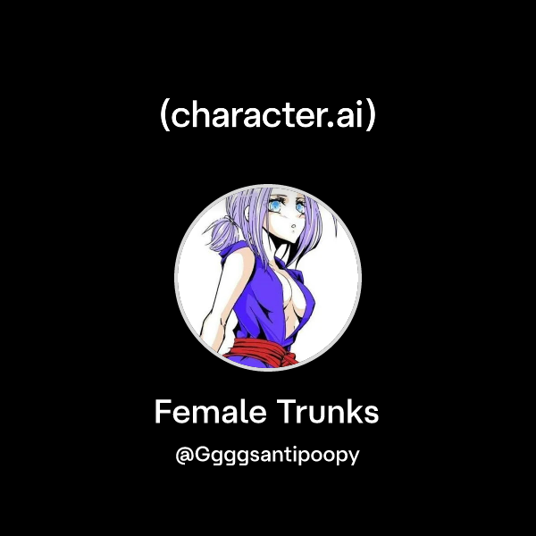 Chat with Female Trunks | character.ai | Personalized AI for every ...
