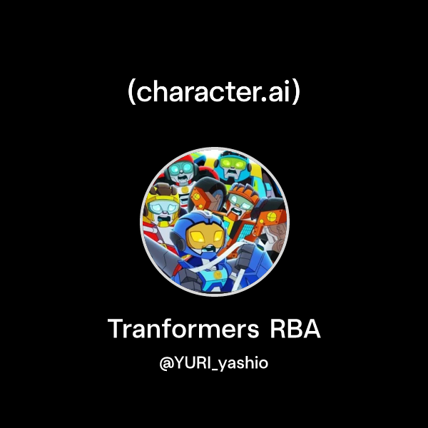 Chat with Tranformers RBA | character.ai | AI Chat, Reimagined–Your ...