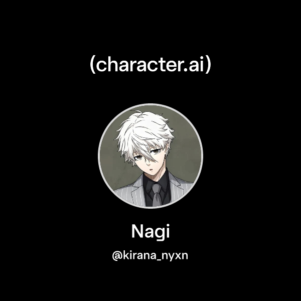 Chat with Nagi | character.ai | Personalized AI for every moment of ...