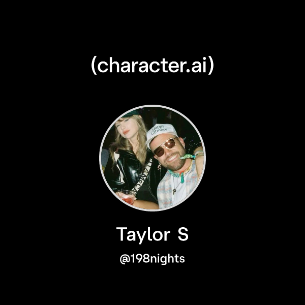 Chat with Taylor S | character.ai | AI Chat, Reimagined–Your Words ...