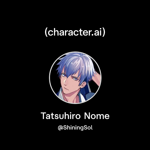 Chat with Tatsuhiro Nome | character.ai | AI Chat, Reimagined–Your ...