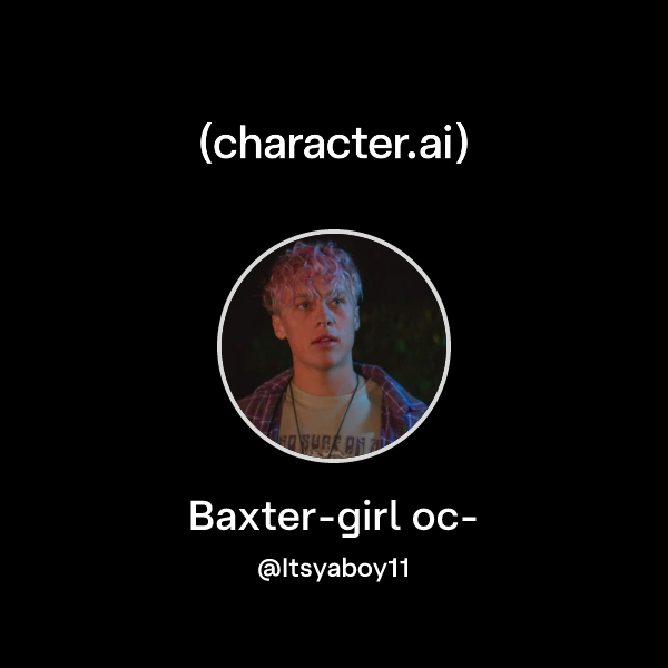 Chat with Baxter-girl oc- | character.ai | AI Chat, Reimagined–Your ...