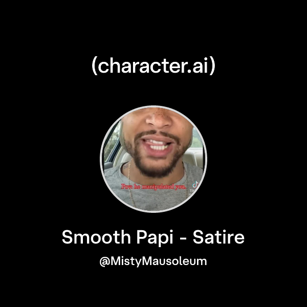 Chat with Smooth Papi - Satire | character.ai | AI Chat, Reimagined ...