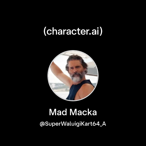 Chat with Mad Macka | character.ai | AI Chat, Reimagined–Your Words ...