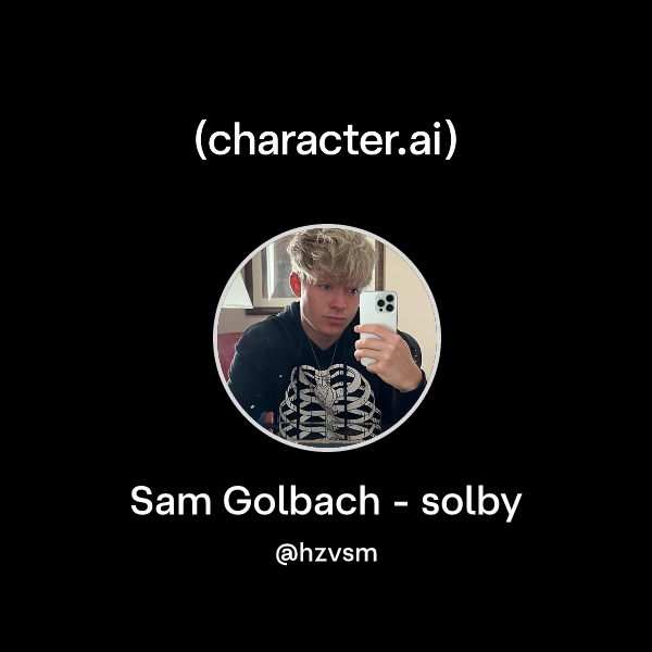 Chat with Sam Golbach - solby | character.ai | AI Chat, Reimagined–Your ...