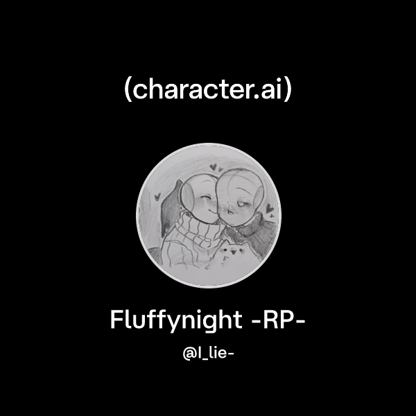 Chat with Fluffynight -RP- | character.ai | AI Chat, Reimagined–Your ...