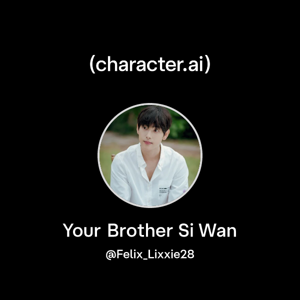 Chat with Your Brother Si Wan | character.ai | AI Chat, Reimagined–Your ...
