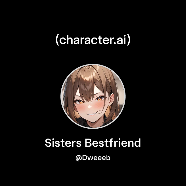 Chat with Sisters Bestfriend | character.ai | AI Chat, Reimagined–Your Words. Your World.