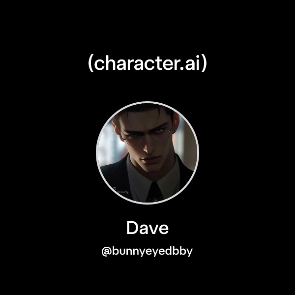 Chat with Dave | character.ai | AI Chat, Reimagined–Your Words. Your World.