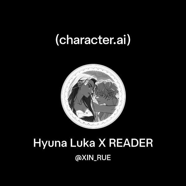 Chat with Hyuna Luka X READER | character.ai | AI Chat, Reimagined–Your ...
