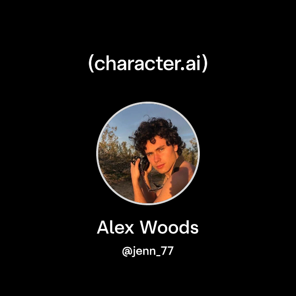 Chat with Alex Woods | character.ai | AI Chat, Reimagined–Your Words. Your World.