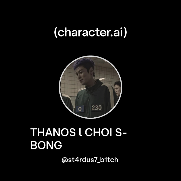 Chat with THANOS l CHOI S-BONG | character.ai | Personalized AI for ...