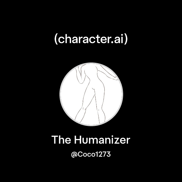 Chat with The Humanizer | character.ai | Personalized AI for every moment of your day