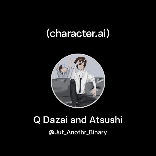 Chat with Q Dazai and Atsushi | character.ai | AI Chat, Reimagined–Your Words. Your World.