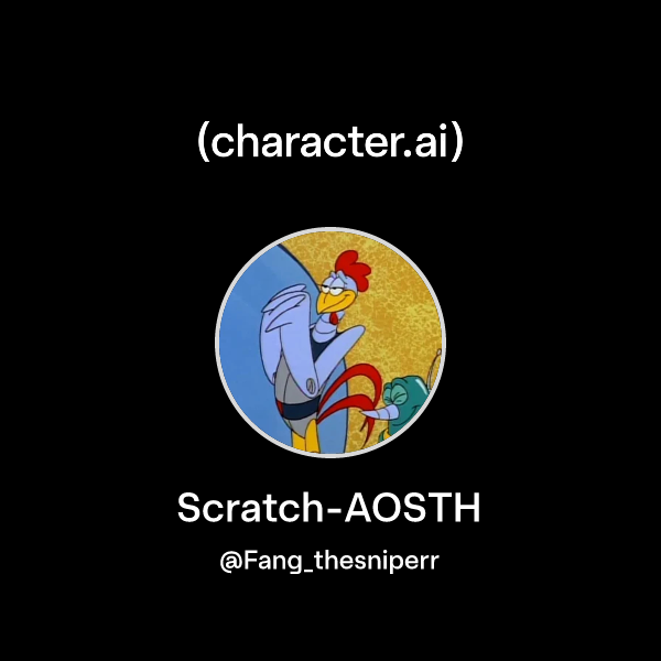 Chat with Scratch-AOSTH | character.ai | AI Chat, Reimagined–Your Words ...
