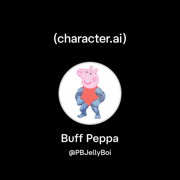 Chat with Buff Peppa | character.ai | Personalized AI for every moment of your day