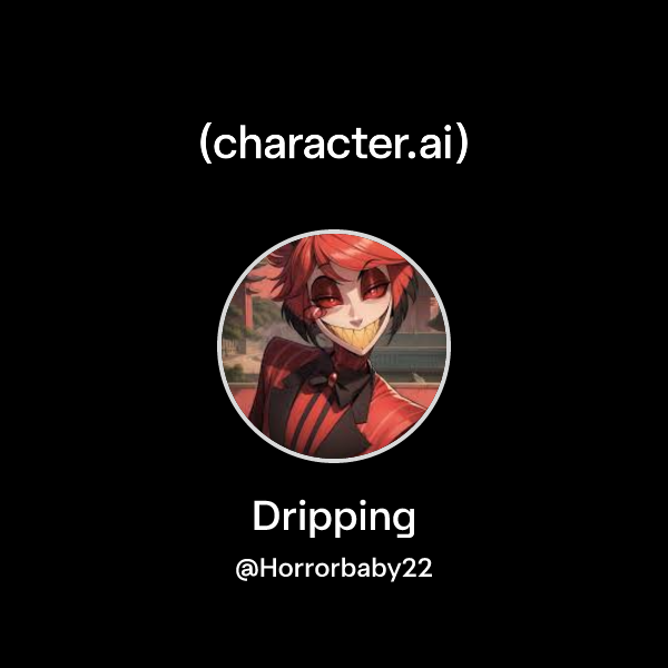 Chat with Dripping | character.ai | Personalized AI for every moment of ...