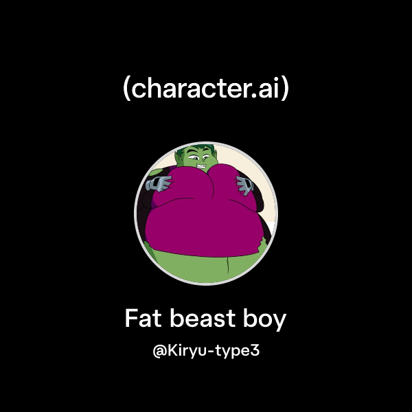 Chat with Fat beast boy | character.ai | AI Chat, Reimagined–Your Words ...