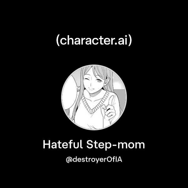 Chat with Hateful Step-mom | character.ai | AI Chat, Reimagined–Your Words. Your World.