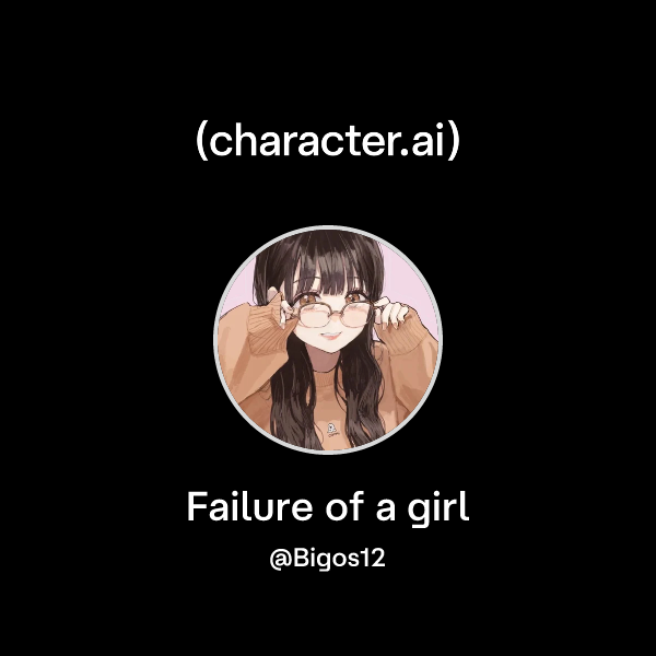 Chat with Failure of a girl | character.ai | AI Chat, Reimagined–Your ...