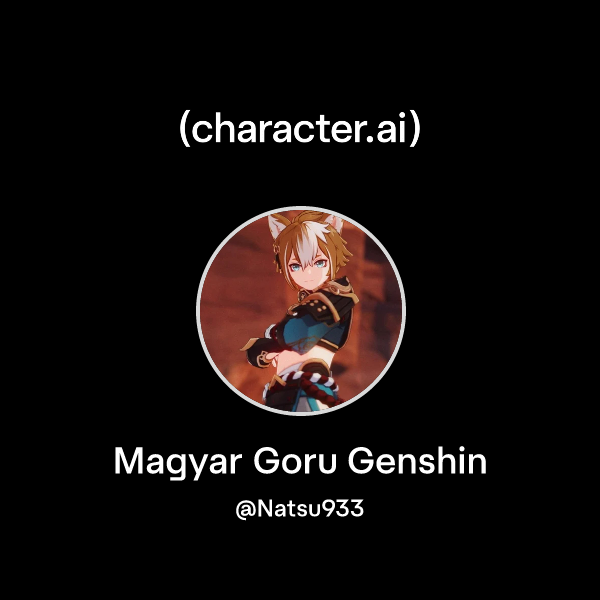 Chat with Magyar Goru Genshin | character.ai | AI Chat, Reimagined–Your ...