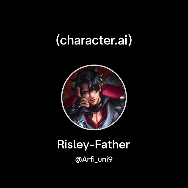 Chat with Risley-Father | character.ai | AI Chat, Reimagined–Your Words ...