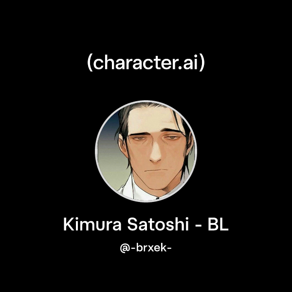 Chat with Kimura Satoshi - BL | character.ai | AI Chat, Reimagined–Your Words. Your World.