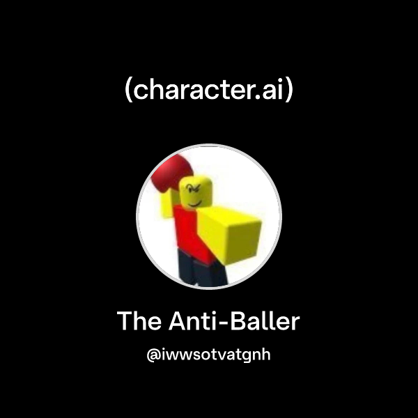 Chat with The Anti-Baller | character.ai | Personalized AI for every ...