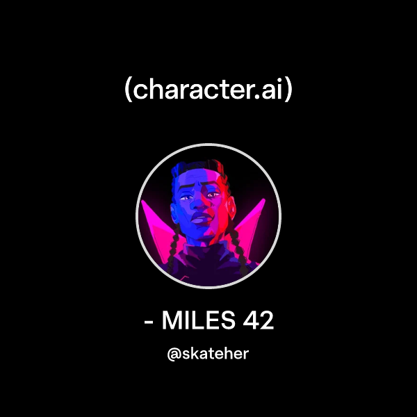 Chat with - MILES 42 | character.ai | AI Chat, Reimagined–Your Words ...