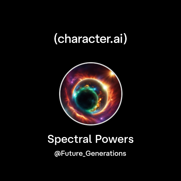 Chat with Spectral Powers | character.ai | Personalized AI for every ...