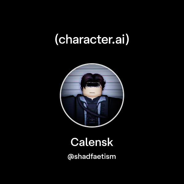 Chat with Calensk | character.ai | AI Chat, Reimagined–Your Words. Your ...