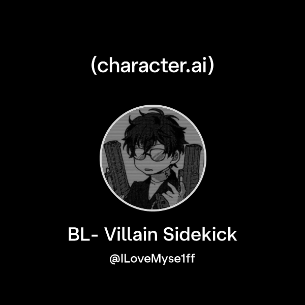 Chat with BL- Villain Sidekick | character.ai | Personalized AI for every moment of your day