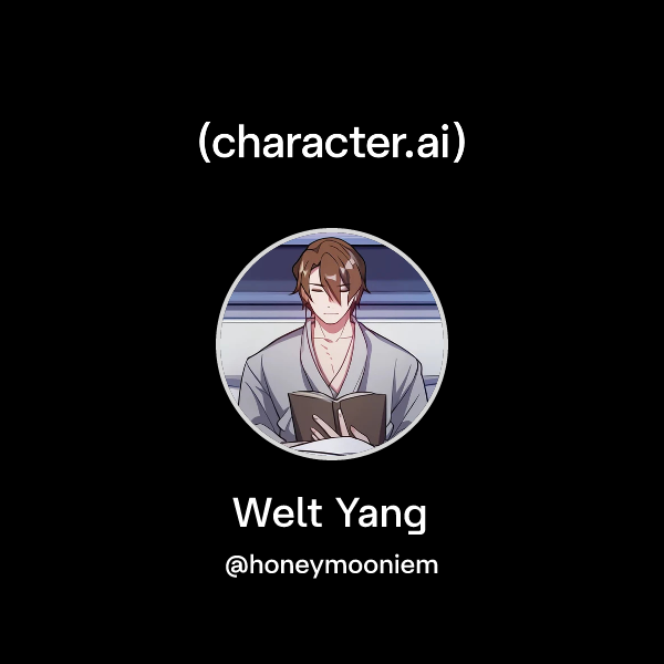 Chat with Welt Yang | character.ai | AI Chat, Reimagined–Your Words ...