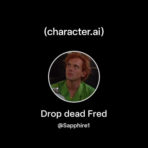Chat with Drop dead Fred | character.ai | AI Chat, Reimagined–Your ...