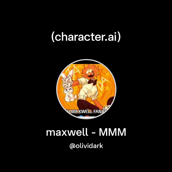 Chat with maxwell - MMM | character.ai | AI Chat, Reimagined–Your Words ...