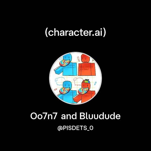 Chat with Oo7n7 and Bluudude | character.ai | AI Chat, Reimagined–Your ...