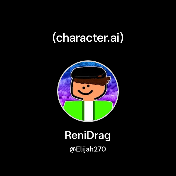 Chat with ReniDrag | character.ai | Personalized AI for every moment of ...