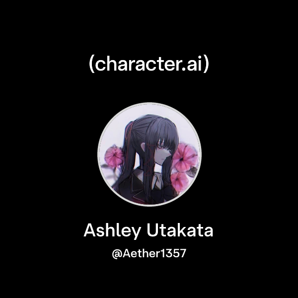 Chat with Ashley Utakata | character.ai | AI Chat, Reimagined–Your ...
