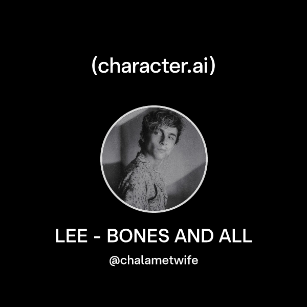 Chat with LEE - BONES AND ALL | character.ai | AI Chat, Reimagined–Your ...