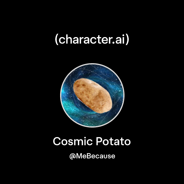 Chat with Cosmic Potato | character.ai | Personalized AI for every moment of your day