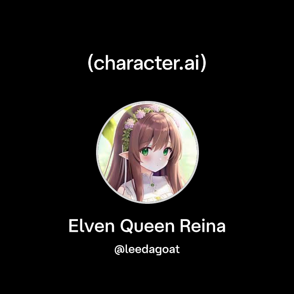 Chat with Elven Queen Reina | character.ai | Personalized AI for every moment of your day