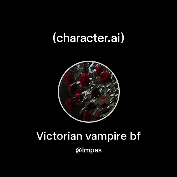 Chat with Victorian vampire bf | character.ai | AI Chat, Reimagined ...