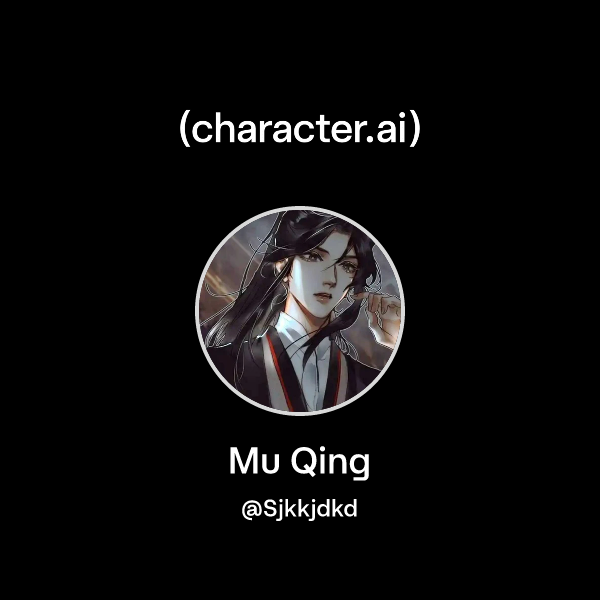 Chat with Mu Qing | character.ai | AI Chat, Reimagined–Your Words. Your ...